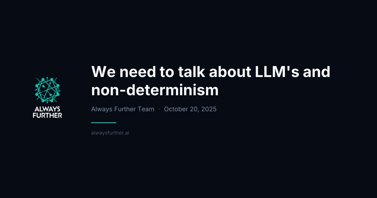 We need to talk about LLM's and non-determinism | Always Further